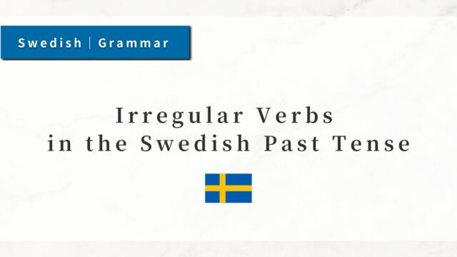 #27 Irregular Verbs in the Swedish Past Tense｜Conjugation Tables and Rules